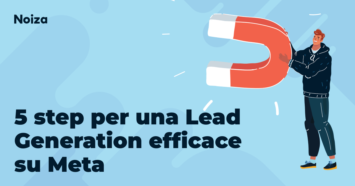 5 step per una strategia di Lead Generation efficace su Meta - Noiza