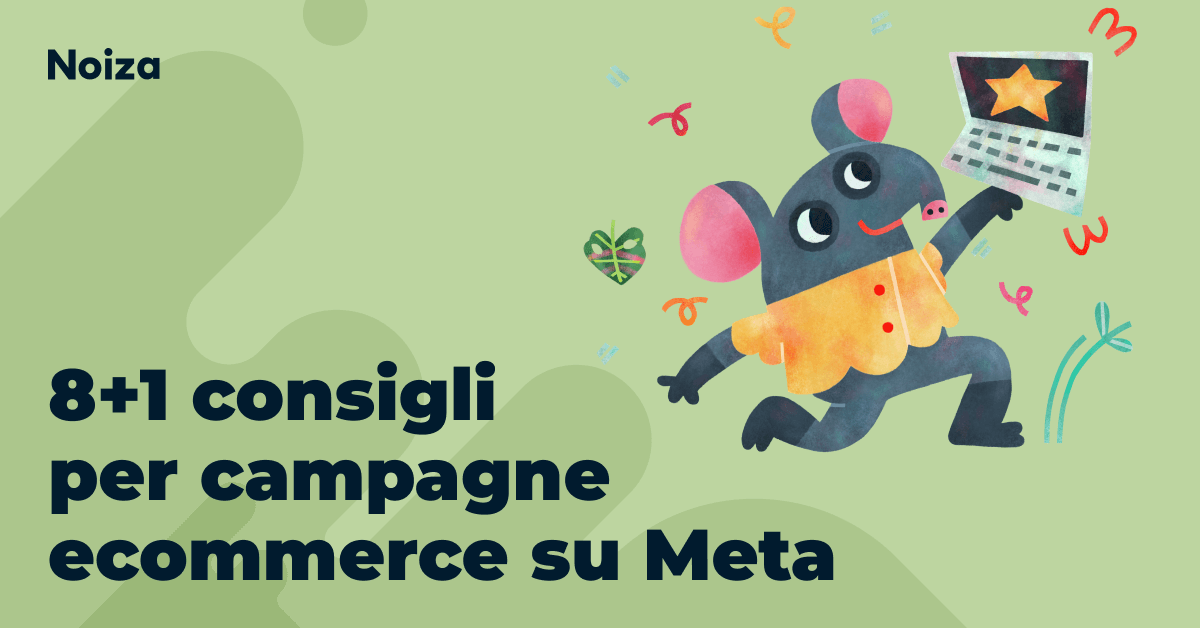 8+1 consigli per campagne ecommerce su Meta - Noiza